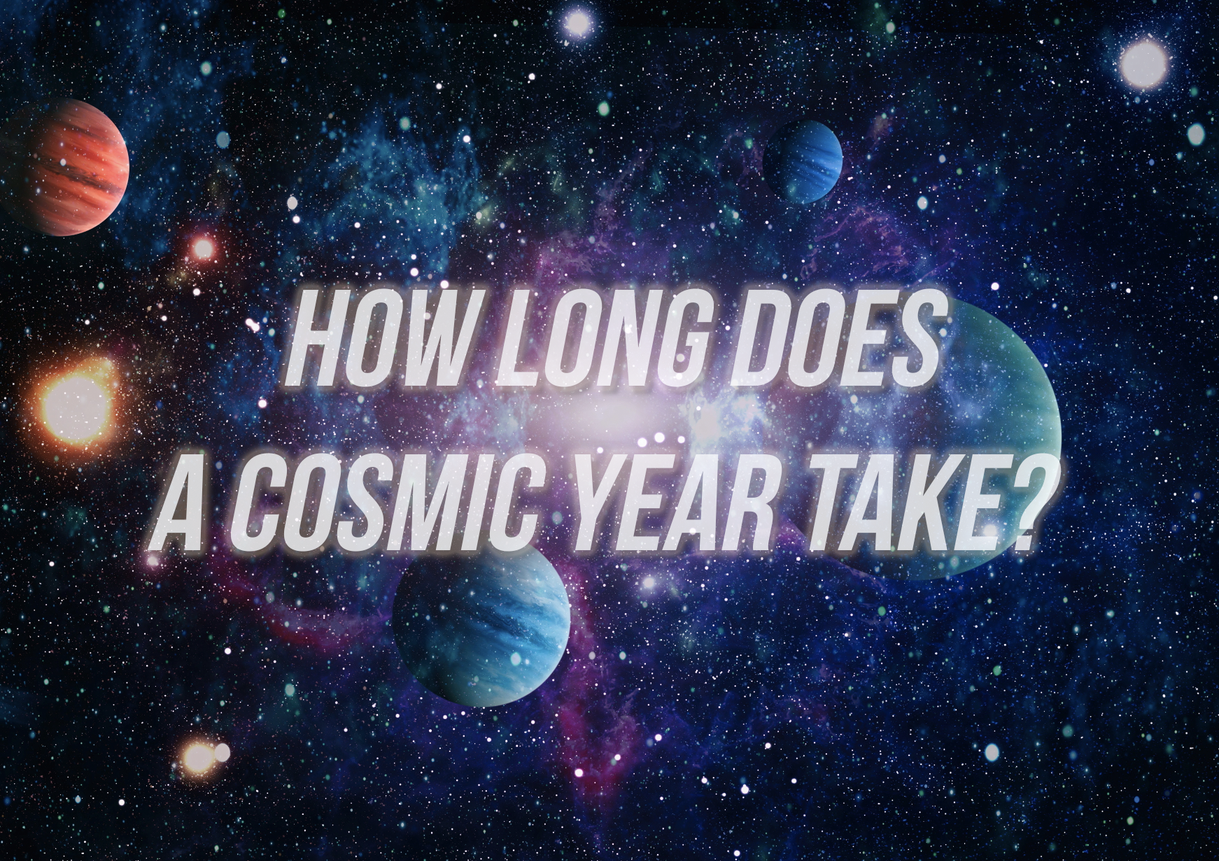 How long does a cosmic year take?
